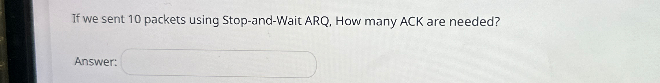Solved If we sent 10 ﻿packets using Stop-and-Wait ARQ, How | Chegg.com