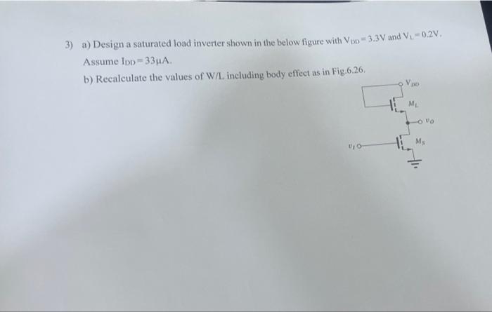 Solved 3) a) Design a saturated load inverter shown in the | Chegg.com