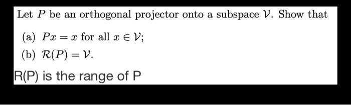 Solved Let P be an orthogonal projector onto a subspace V. | Chegg.com