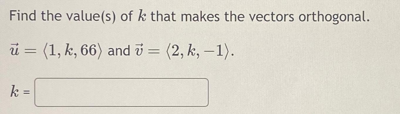 Solved Find the value(s) ﻿of k ﻿that makes the vectors | Chegg.com