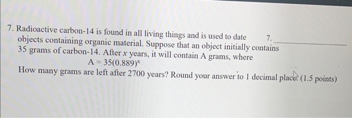 Solved 7. Radioactive carbon- 14 is found in all living | Chegg.com