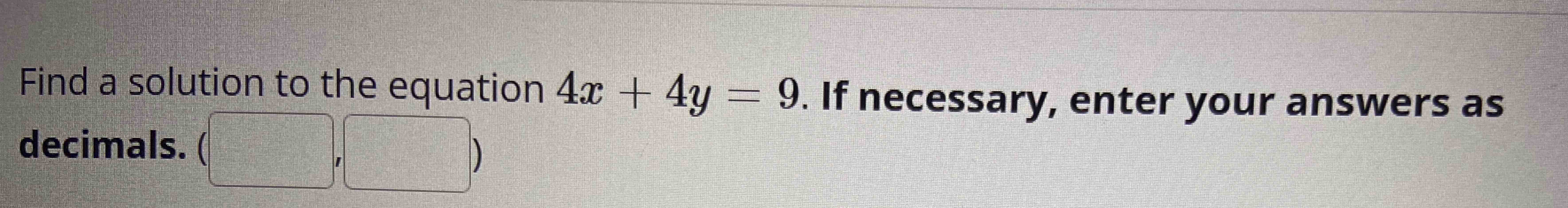Solved Find a solution to the equation 4x+4y=9. ﻿If | Chegg.com