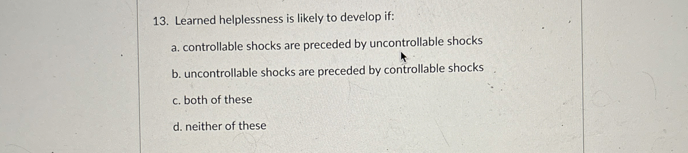 Solved Learned helplessness is likely to develop if:a. | Chegg.com