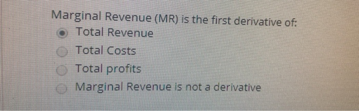 Solved Marginal Revenue (MR) is the first derivative of: | Chegg.com