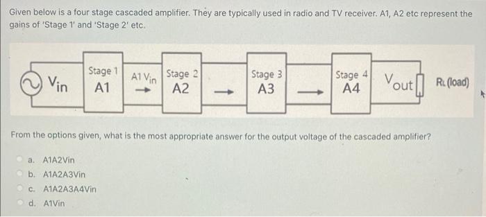 Solved Given below is a four stage cascaded amplifier. They | Chegg.com