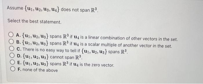 Solved Assume {u1,u2,u3,u4} does not span R3. Select the | Chegg.com