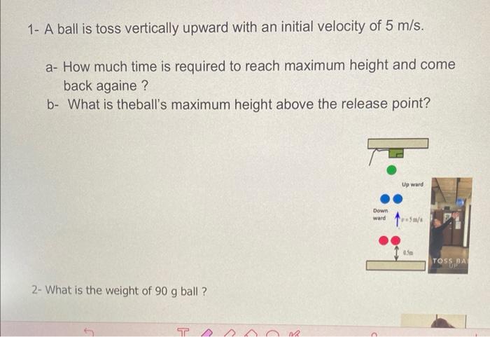 Solved 1- A ball is toss vertically upward with an initial | Chegg.com