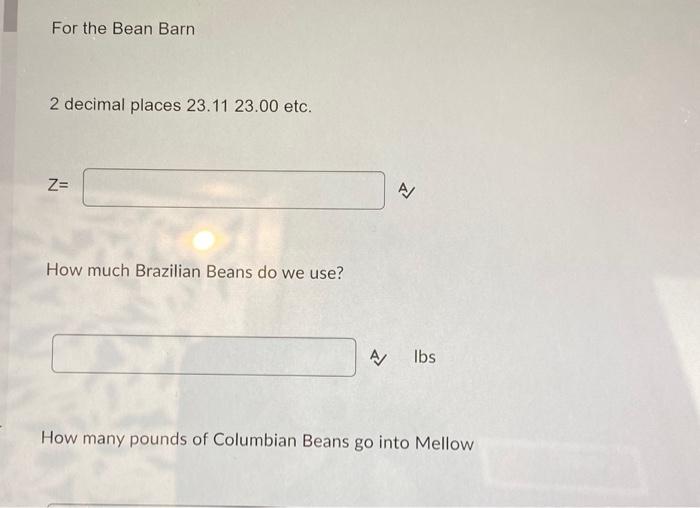 For the Bean Barn 2 decimal places 23.1123.00 etc. Z= | Chegg.com