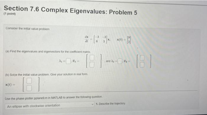 Solved Section 7.6 Complex Eigenvalues: Problem 5 (1 point) | Chegg.com