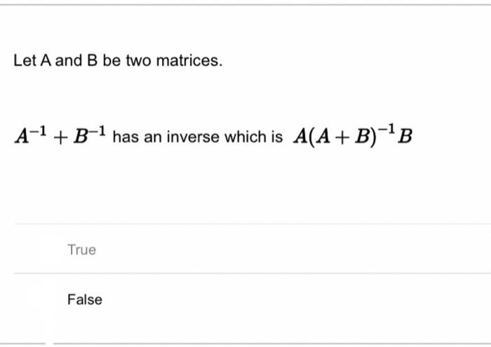 Solved Let A and B be two matrices. A−1+B−1 has an inverse | Chegg.com