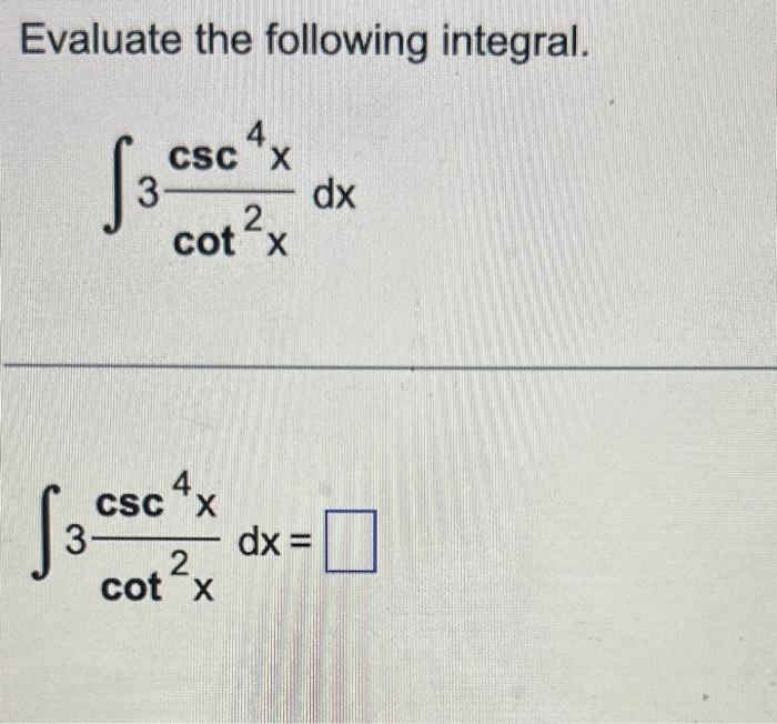 Solved Evaluate the following integral. ∫3cot2xcsc4xdx | Chegg.com