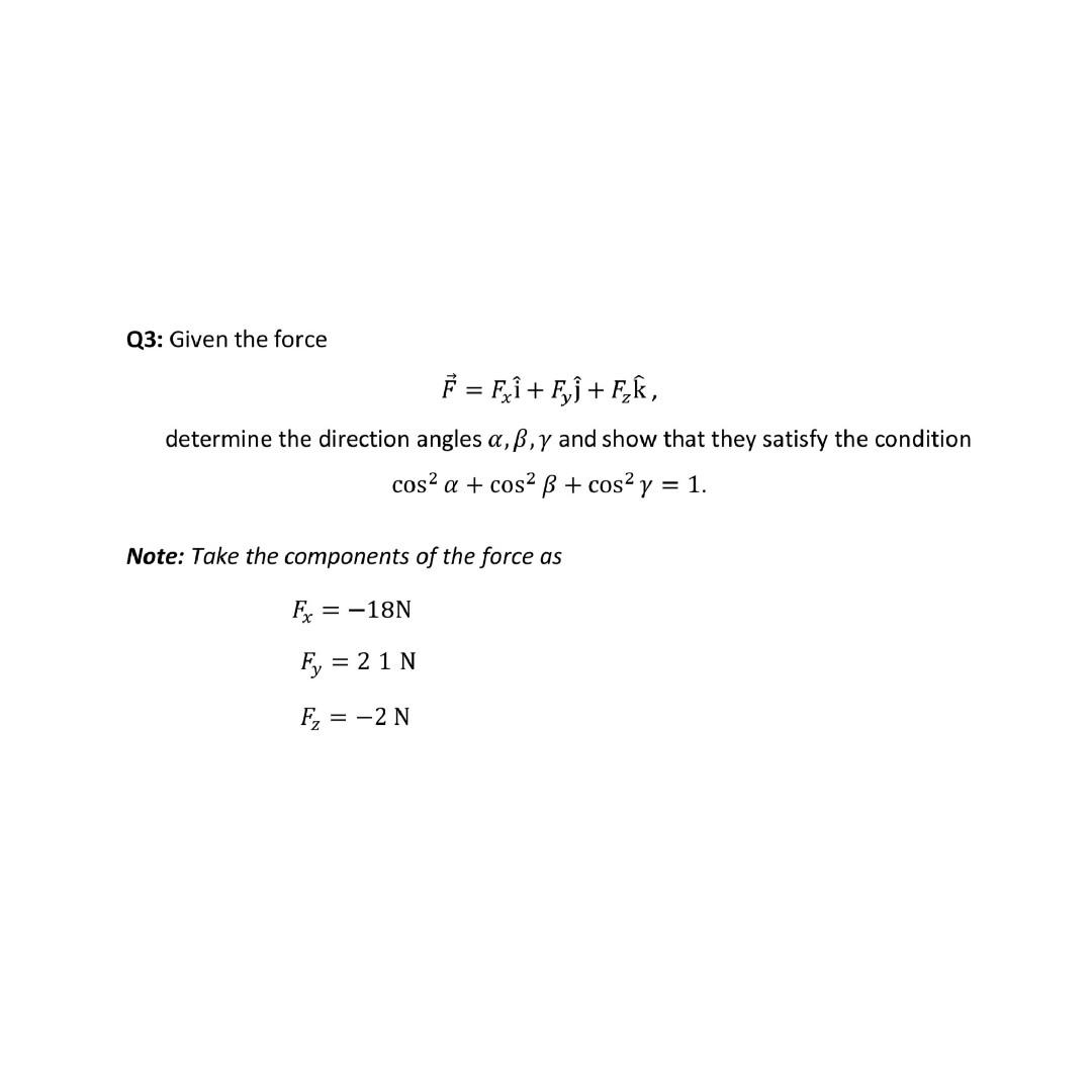 Solved Q3: Given the force = } = Fyî + Fyj + Fzk, determine | Chegg.com