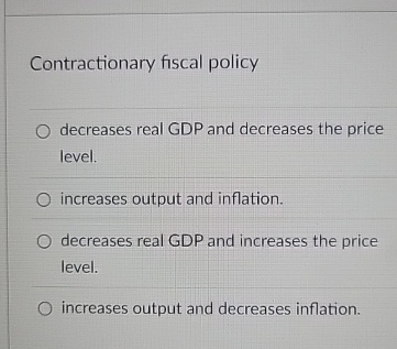 Solved Contractionary fiscal policydecreases real GDP and | Chegg.com