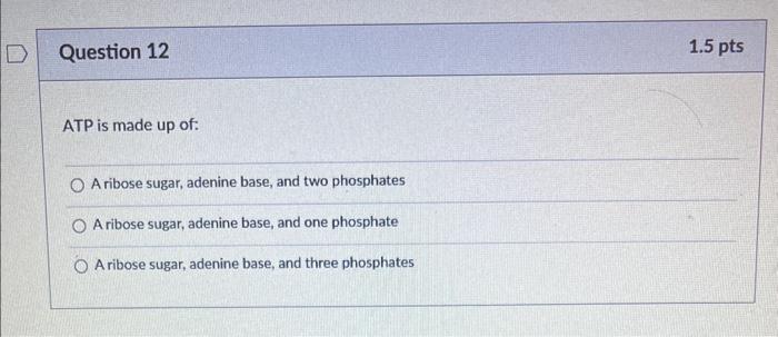 Solved ATP is made up of: A ribose sugar, adenine base, and | Chegg.com