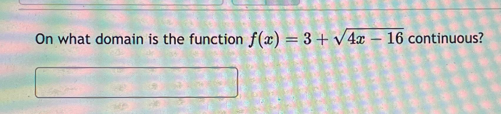 Solved On what domain is the function f(x)=3+4x-162 | Chegg.com