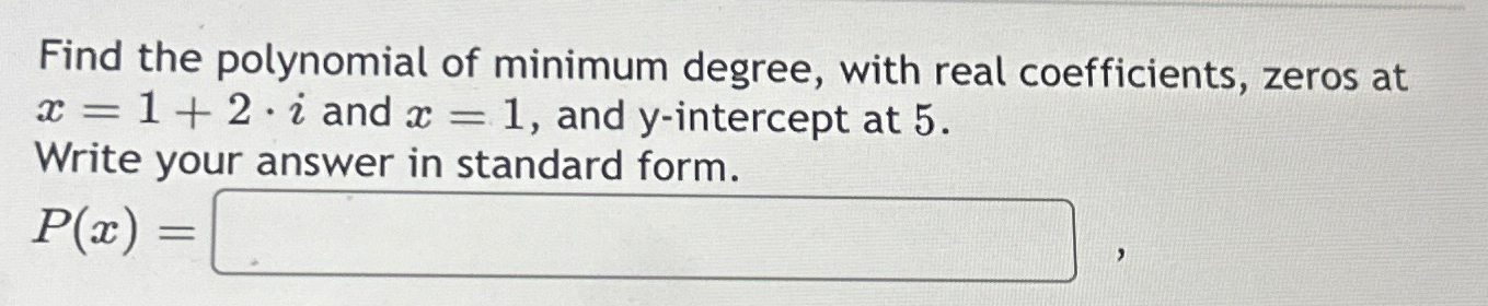 Solved Find the polynomial of minimum degree, with real | Chegg.com