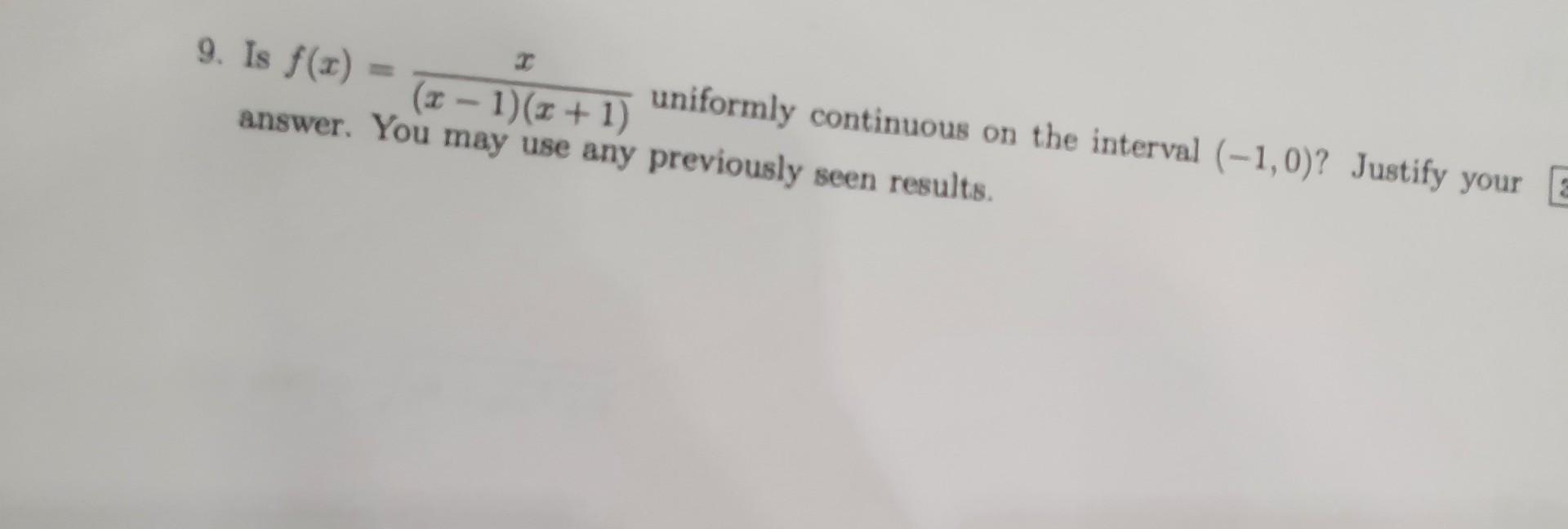 Solved 9. Is f(x)=(x−1)(x+1)x uniformly continuous on the | Chegg.com