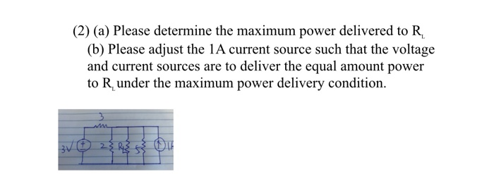 Solved (2) (a) Please determine the maximum power delivered | Chegg.com