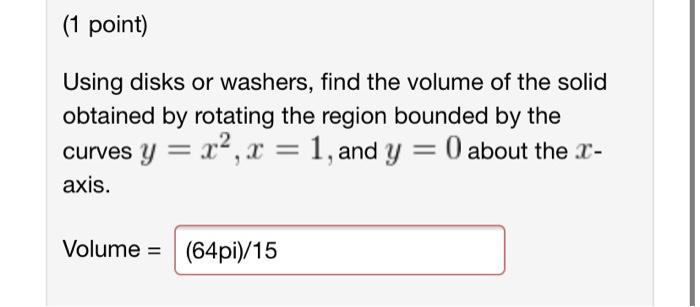 Solved (1 point) Using disks or washers, find the volume of | Chegg.com