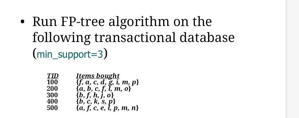 Solved • Run FP-tree algorithm on the following | Chegg.com