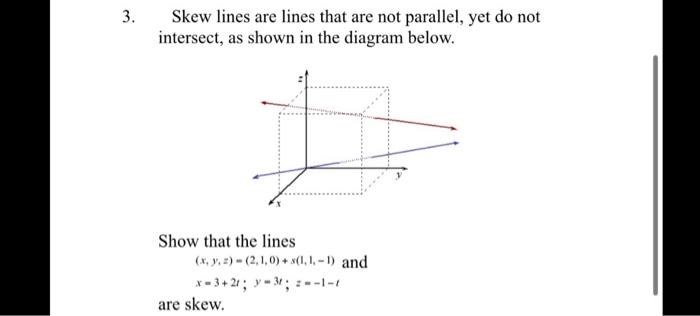 Solved 3. Skew lines are lines that are not parallel, yet do | Chegg.com