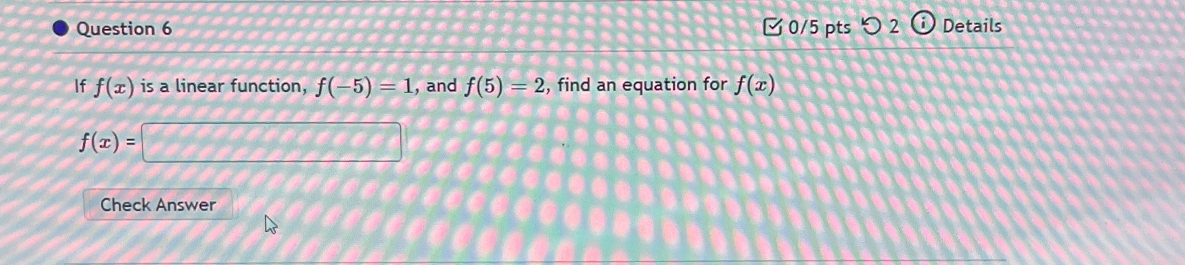 Solved Question 60/5 ﻿pts2DetailsIf f(x) ﻿is a linear | Chegg.com
