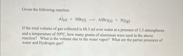 Solved Given the following reaction: Al′(s)+HBr(l)…AlBr3( | Chegg.com