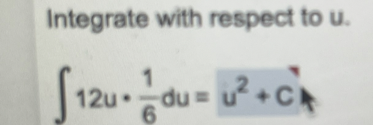 Solved Integrate with respect to u.∫﻿﻿12u*16du= | Chegg.com