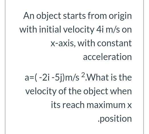 Solved An object starts from origin with initial velocity 4i | Chegg.com