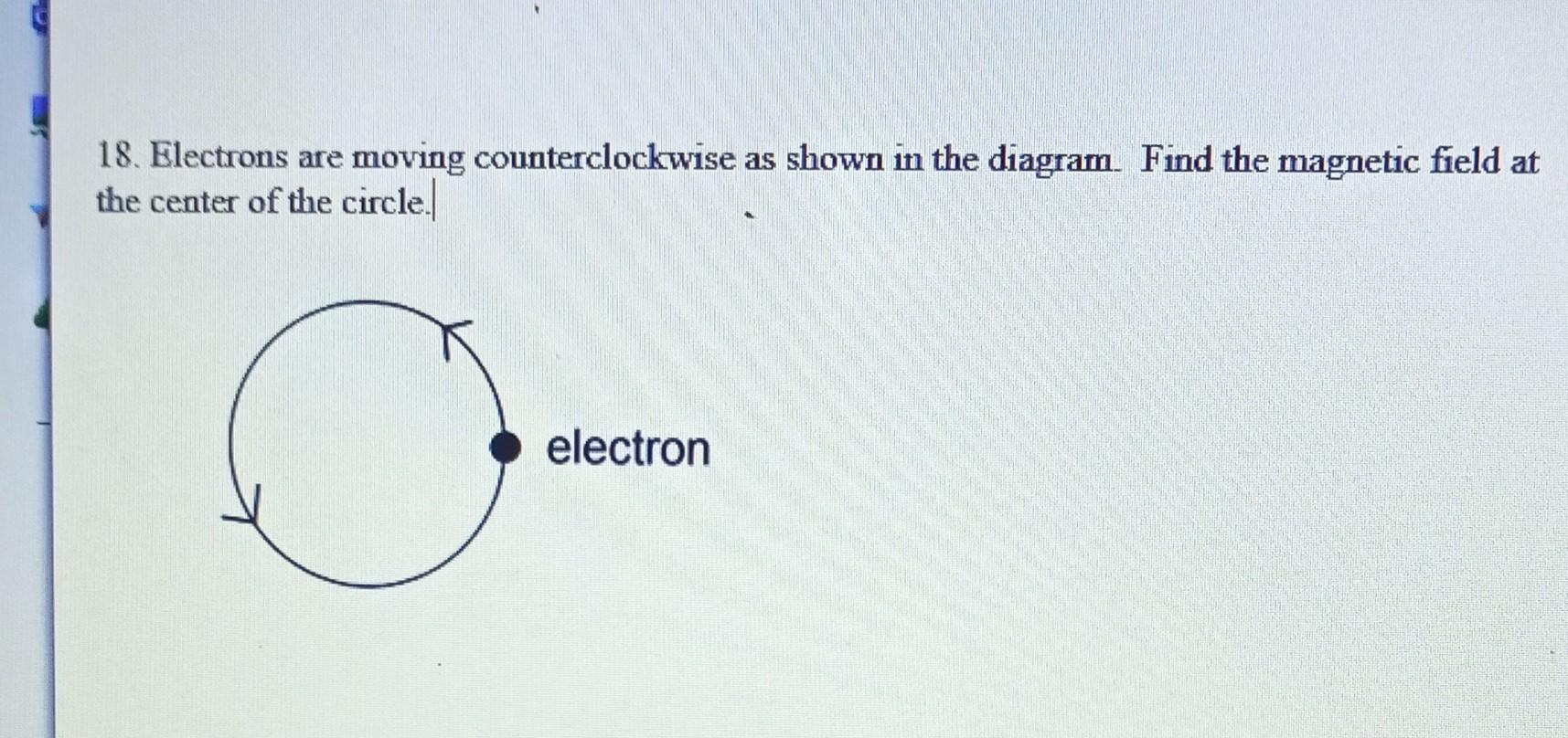 Solved 18. Electrons are moving counterclockwise as shown in | Chegg.com