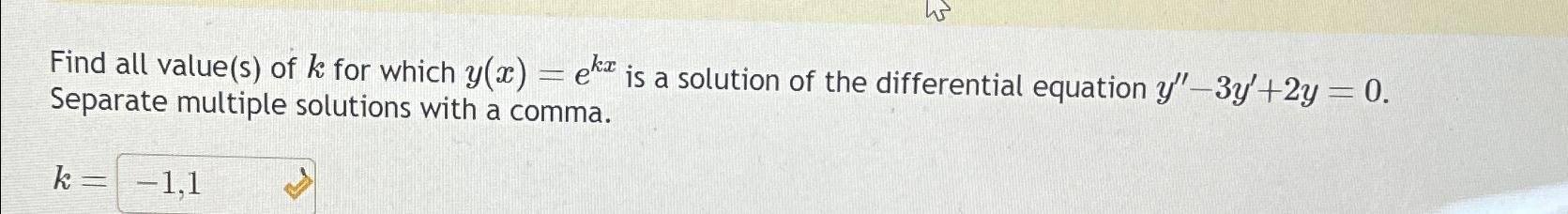 Solved Find all value(s) ﻿of k ﻿for which y(x)=ekx ﻿is a | Chegg.com