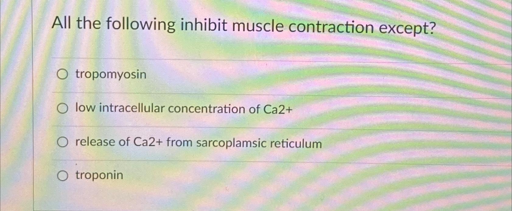 Solved All the following inhibit muscle contraction | Chegg.com