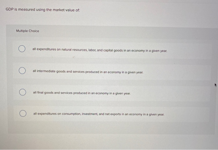 Solved GDP is measured using the market value of: Multiple | Chegg.com