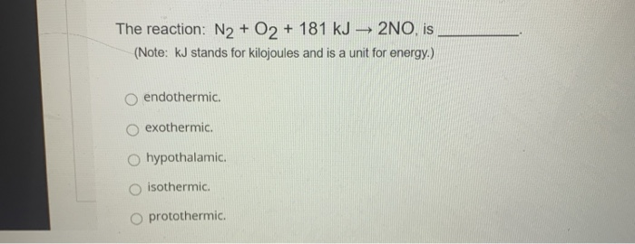 Solved The reaction: N2 + O2 + 181 kJ → 2NO, is (Note: kJ | Chegg.com