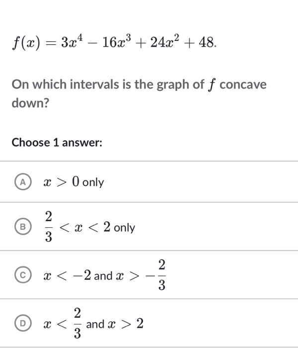 Solved f(x) = 3x4 – 16x3 + 24x2 + 48. On which intervals is | Chegg.com