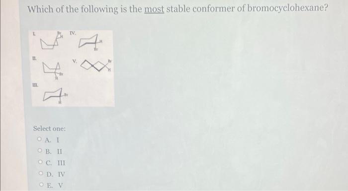 Solved Which of the following is the most stable conformer | Chegg.com