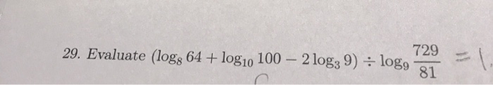 Solved 729 29. Evaluate (logs 64 + log10 100-2 log3 9)log9 | Chegg.com