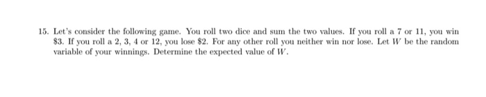 Solved 15. Let's consider the following game. You roll two | Chegg.com
