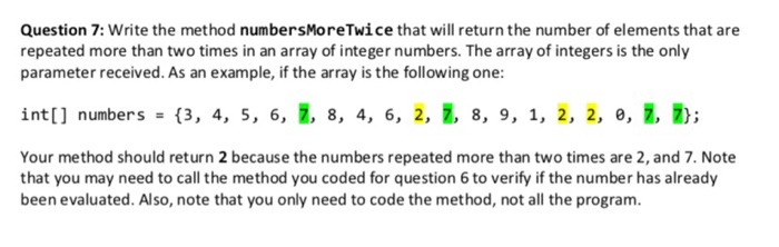 Solved Question 7: Write the method numbersMoreTwice that | Chegg.com