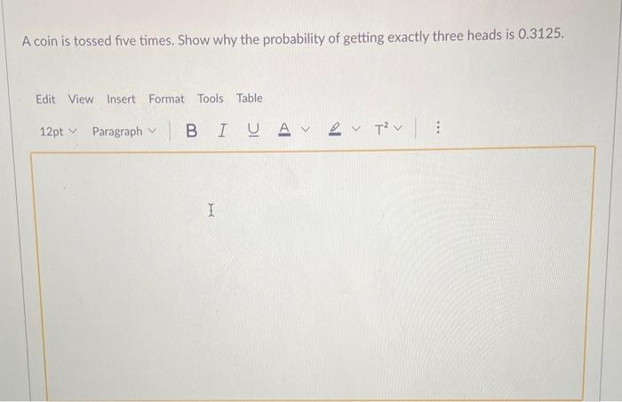 Solved A coin is tossed five times. Show why the probability | Chegg.com
