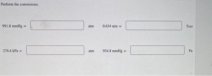 Solved Perform the conversions. 991.8mmHg= atm 0.634 atm= | Chegg.com