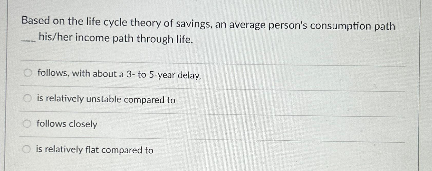 Solved Based on the life cycle theory of savings, an average | Chegg.com