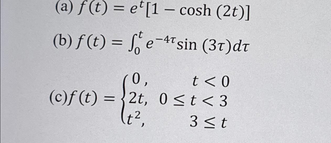 Solved (a) f(t)=et[1-cosh(2t)](b) f(t)=∫0te-4τsin(3τ)dτ(c) f | Chegg.com
