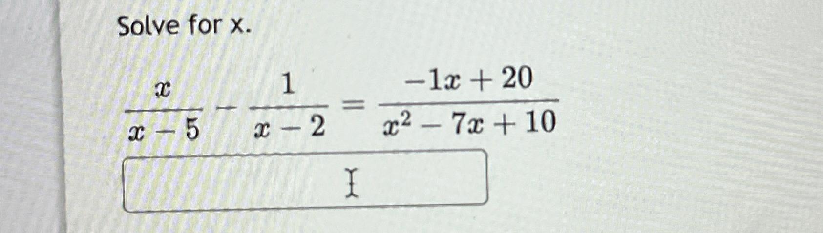 Solved Solve for x.xx-5-1x-2=-1x+20x2-7x+10 | Chegg.com