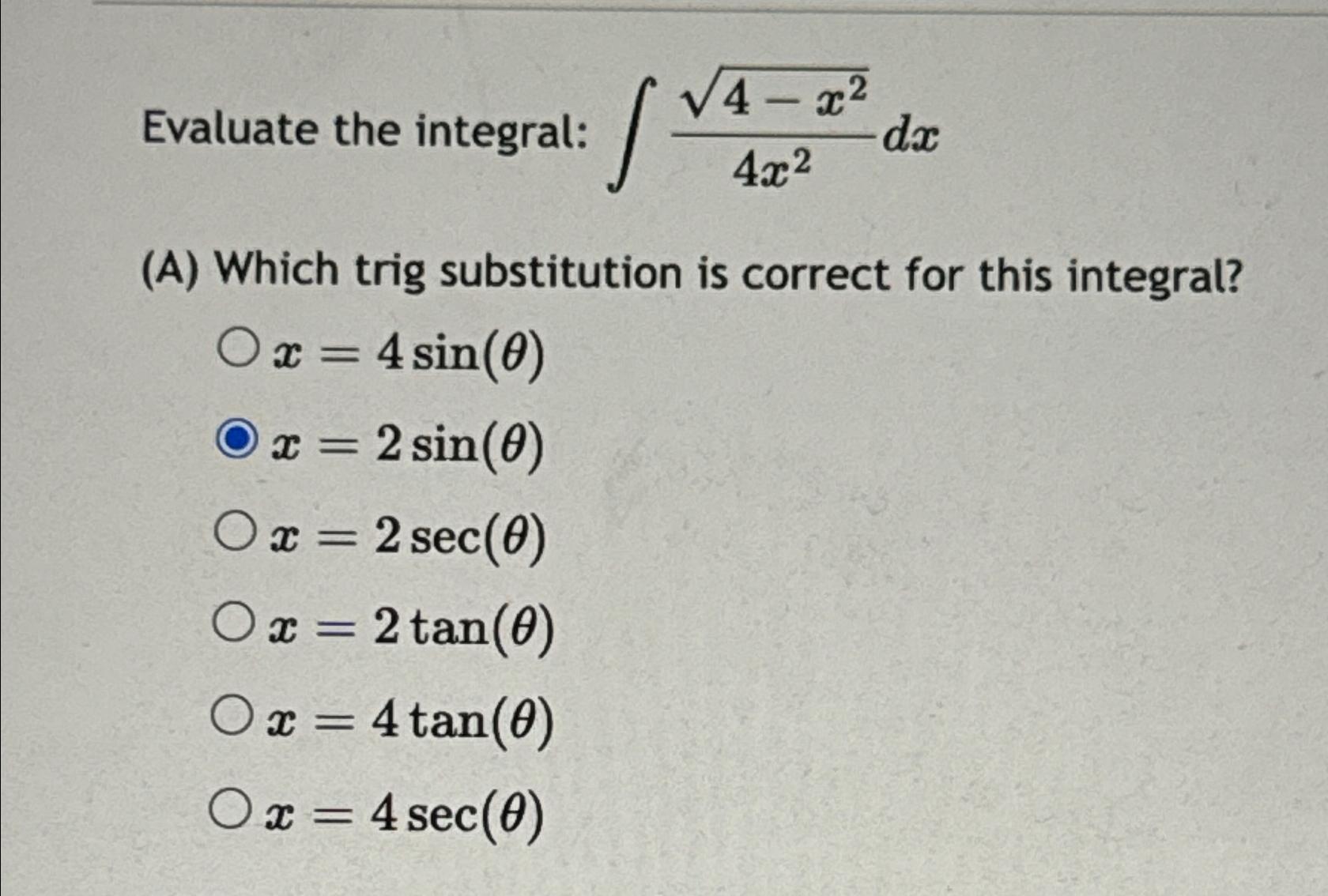Solved Evaluate the integral: ∫﻿﻿4-x224x2dx(A) ﻿Which trig | Chegg.com