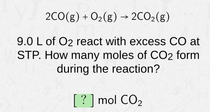 Solved 2CO(g) + O₂(g) → 2CO₂(g) 9.0 L of O2 react with | Chegg.com