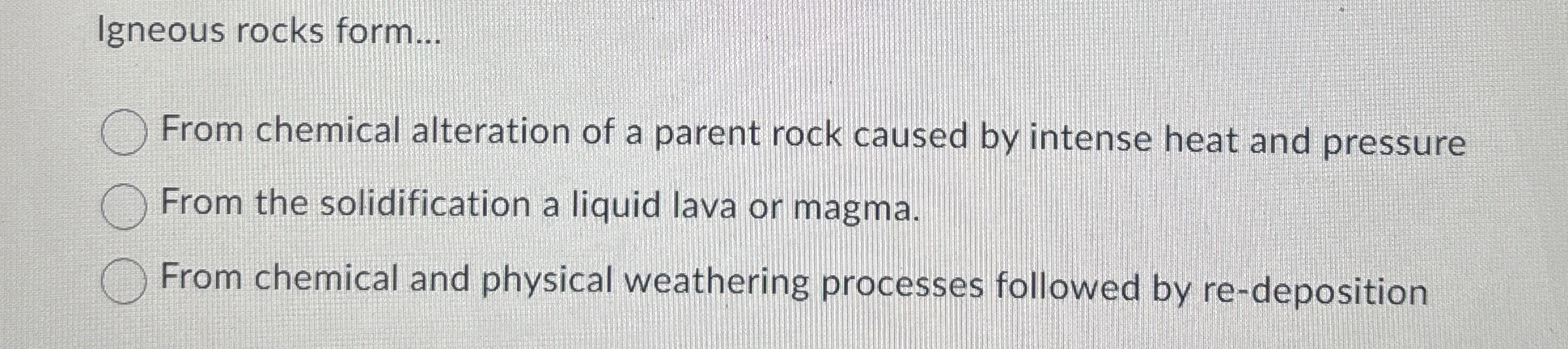 Solved Igneous rocks form...From chemical alteration of a | Chegg.com
