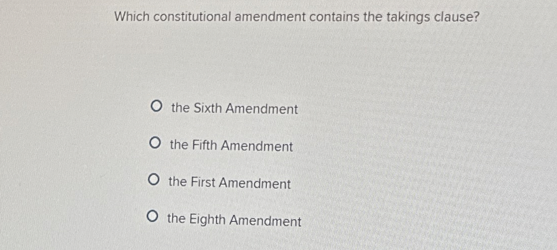 Solved Which constitutional amendment contains the takings | Chegg.com
