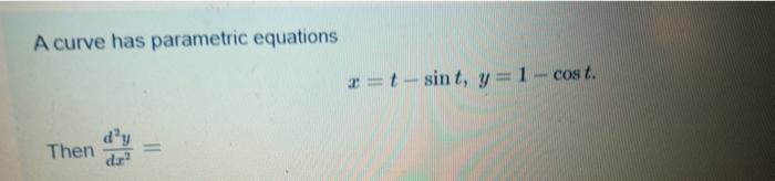 Solved A curve has parametric equations x=t-sint, y=1-cost. | Chegg.com