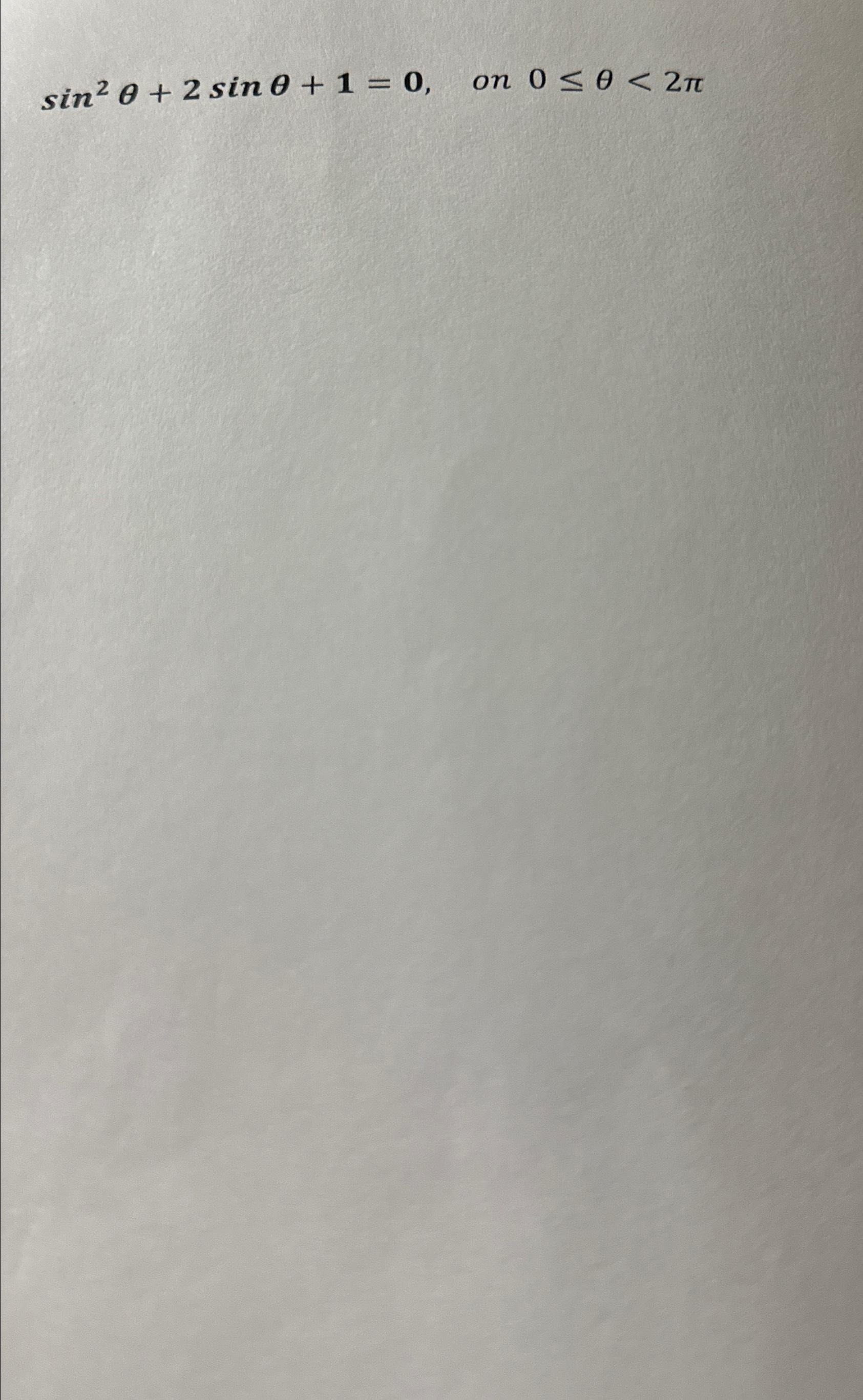 Solved sin2θ+2sinθ+1=0, ﻿on 0≤θ